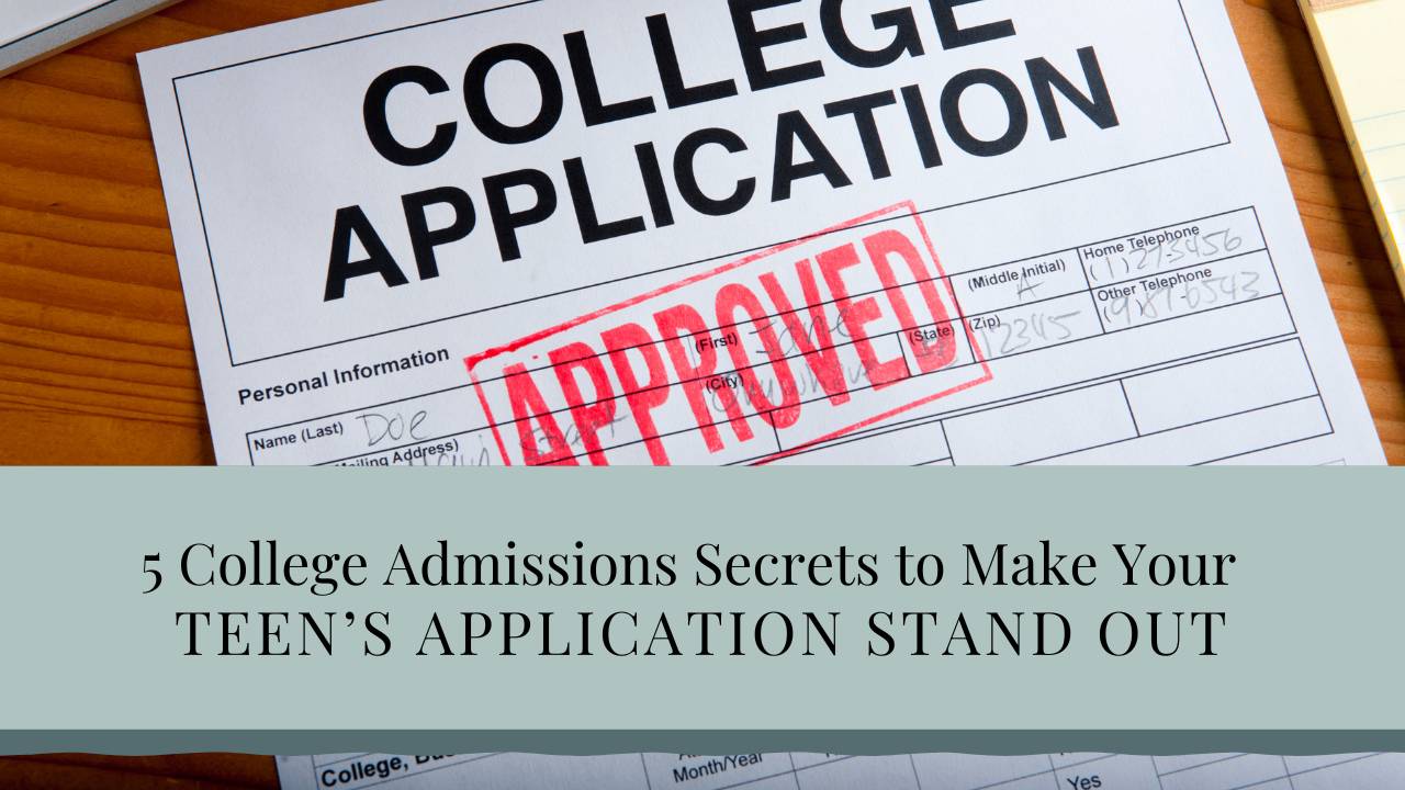 5 College Admissions Secrets to Make Your Teen’s Application Stand Out