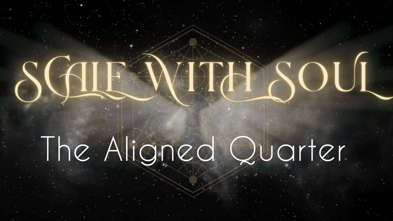 Scale With Soul | The Aligned Quarter