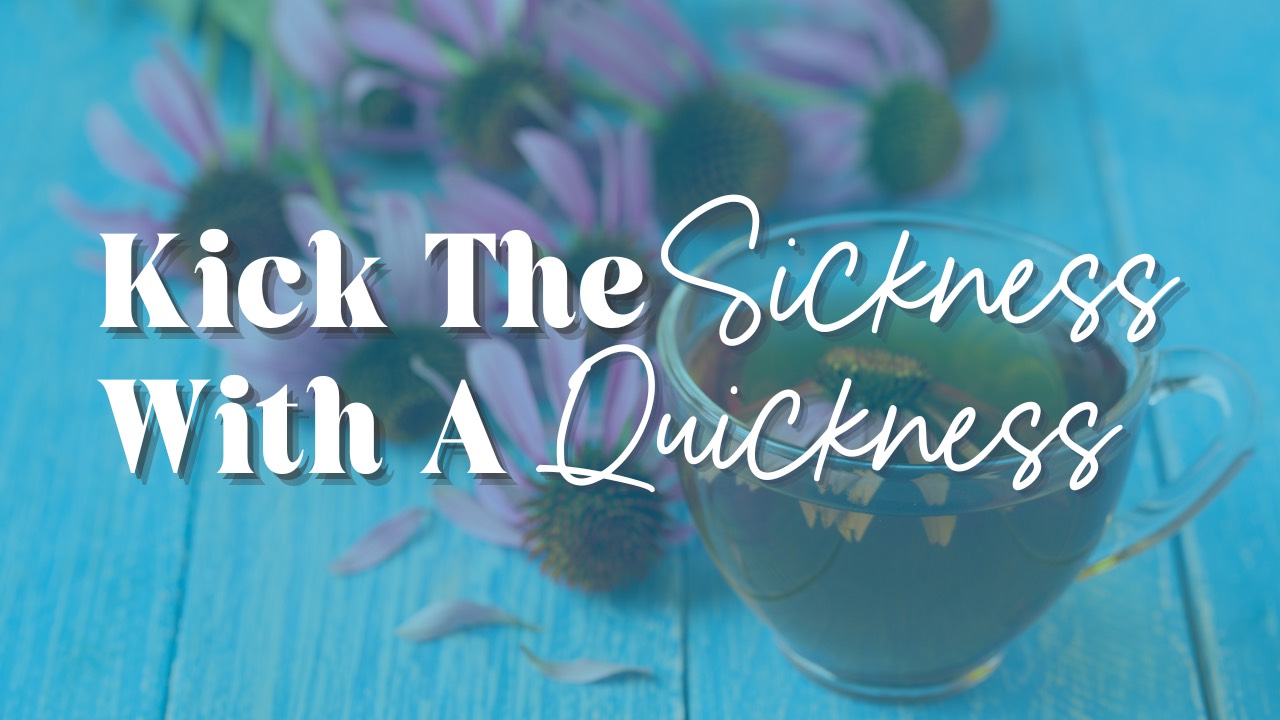 Naturally Healed Tummies: Kick The Sickness With A Quickness