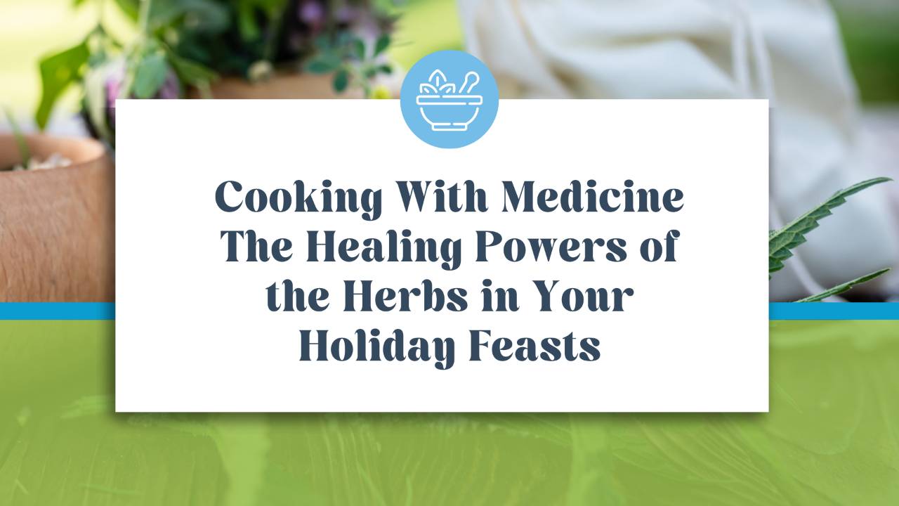 Cooking With Medicine: The Healing Powers of Culinary Herbs
