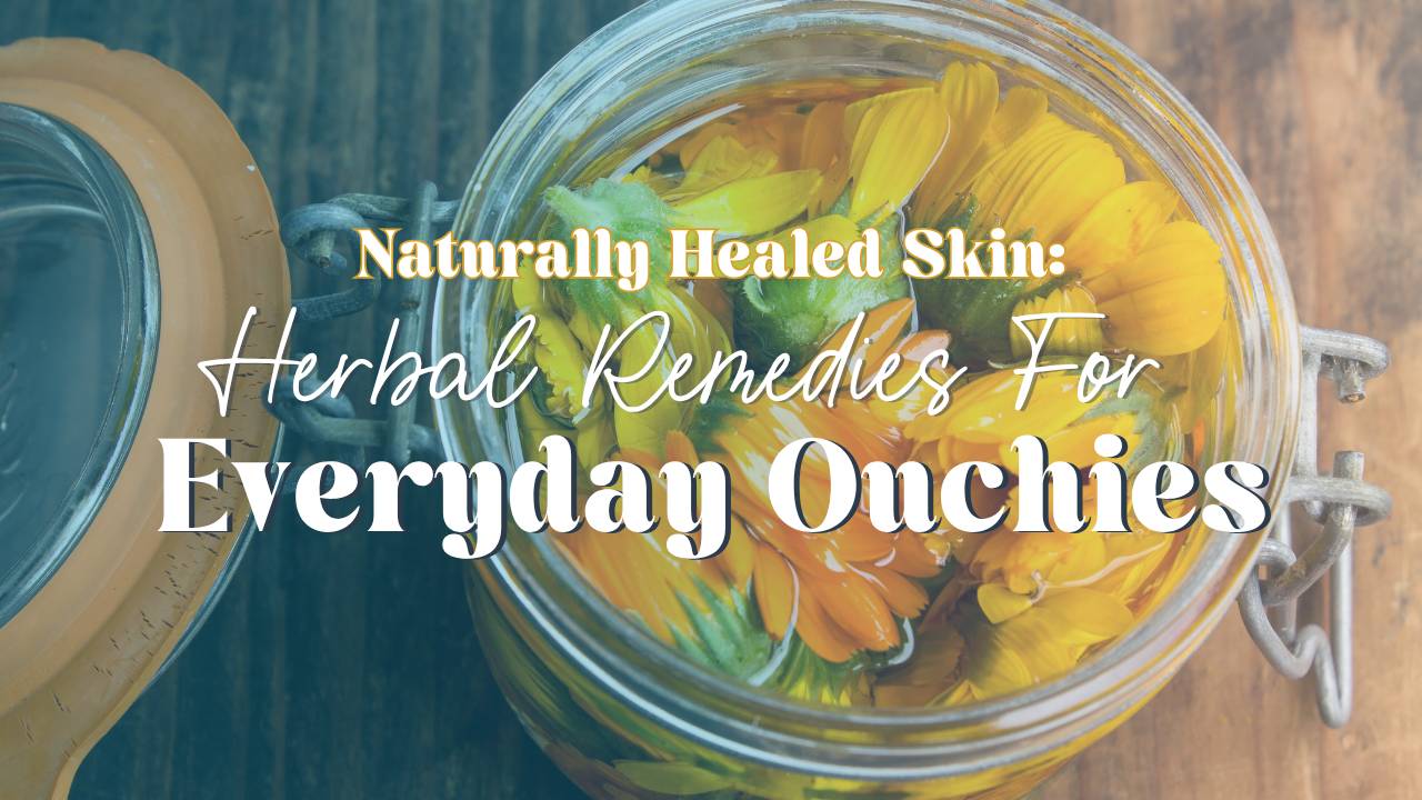 Naturally Healed Skin: Herbal Remedies for Everyday Ouchies