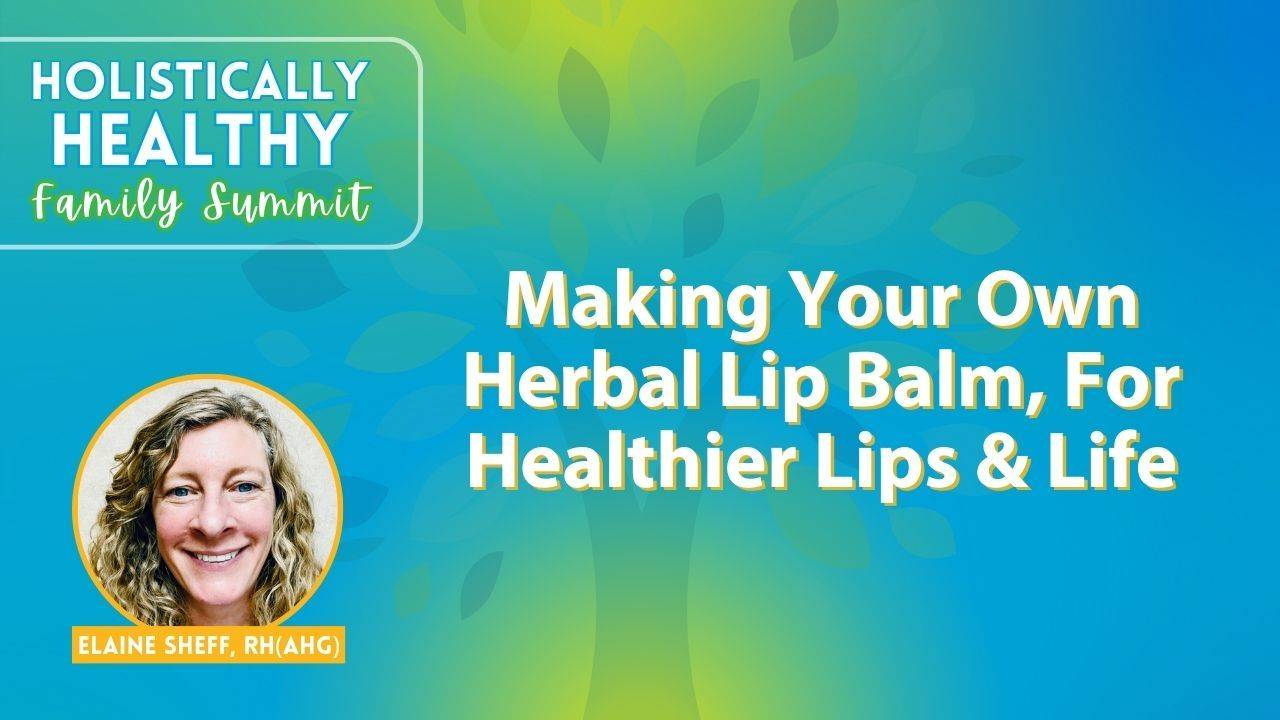 Making Your Own Herbal Lip Balm For Healthier Lips & A Healthier Life