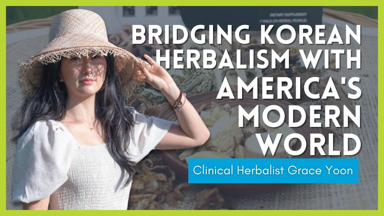 Bridging Korean Herbalism w/ America's Modern World with Grace Yoon