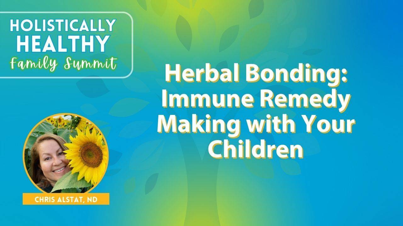 Herbal Bonding: Immune Remedy Making with Your Children w/ Chris