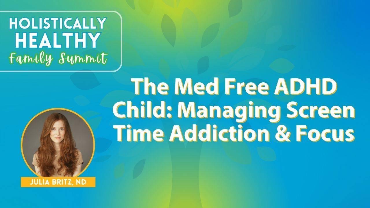 The Med Free ADHD Child w/ Dr. Julia Britz