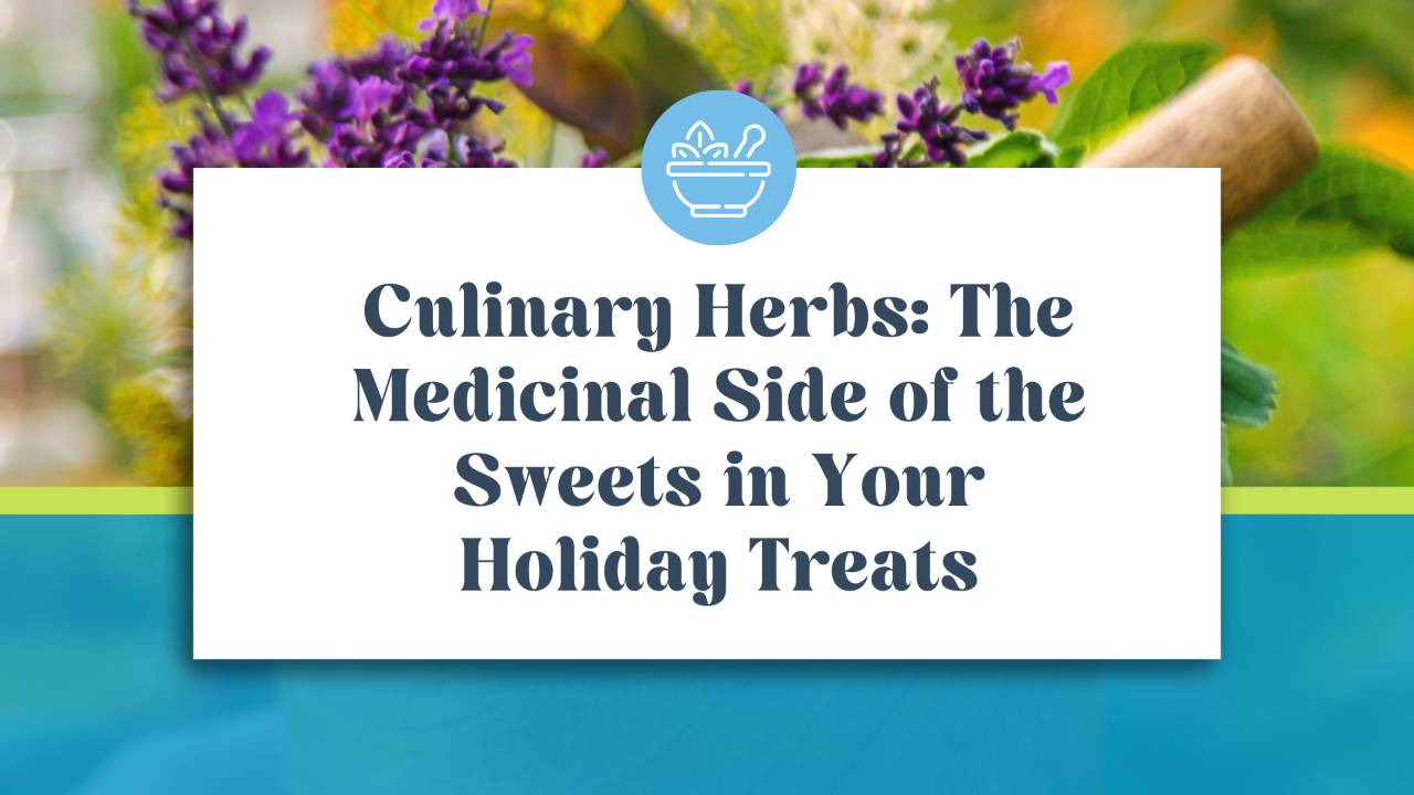 Culinary Herbs The Medicinal Side of the Sweets in Your Holiday Treats