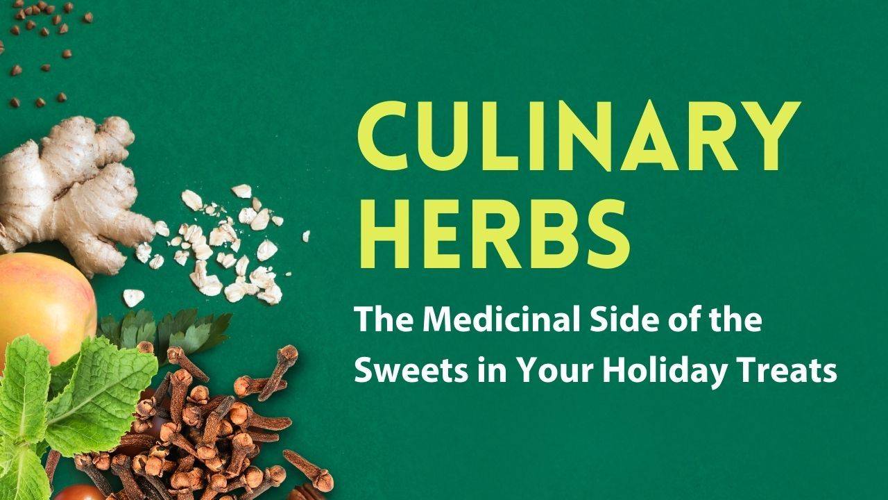 Culinary Herbs The Medicinal Side of the Sweets in Your Holiday Treats