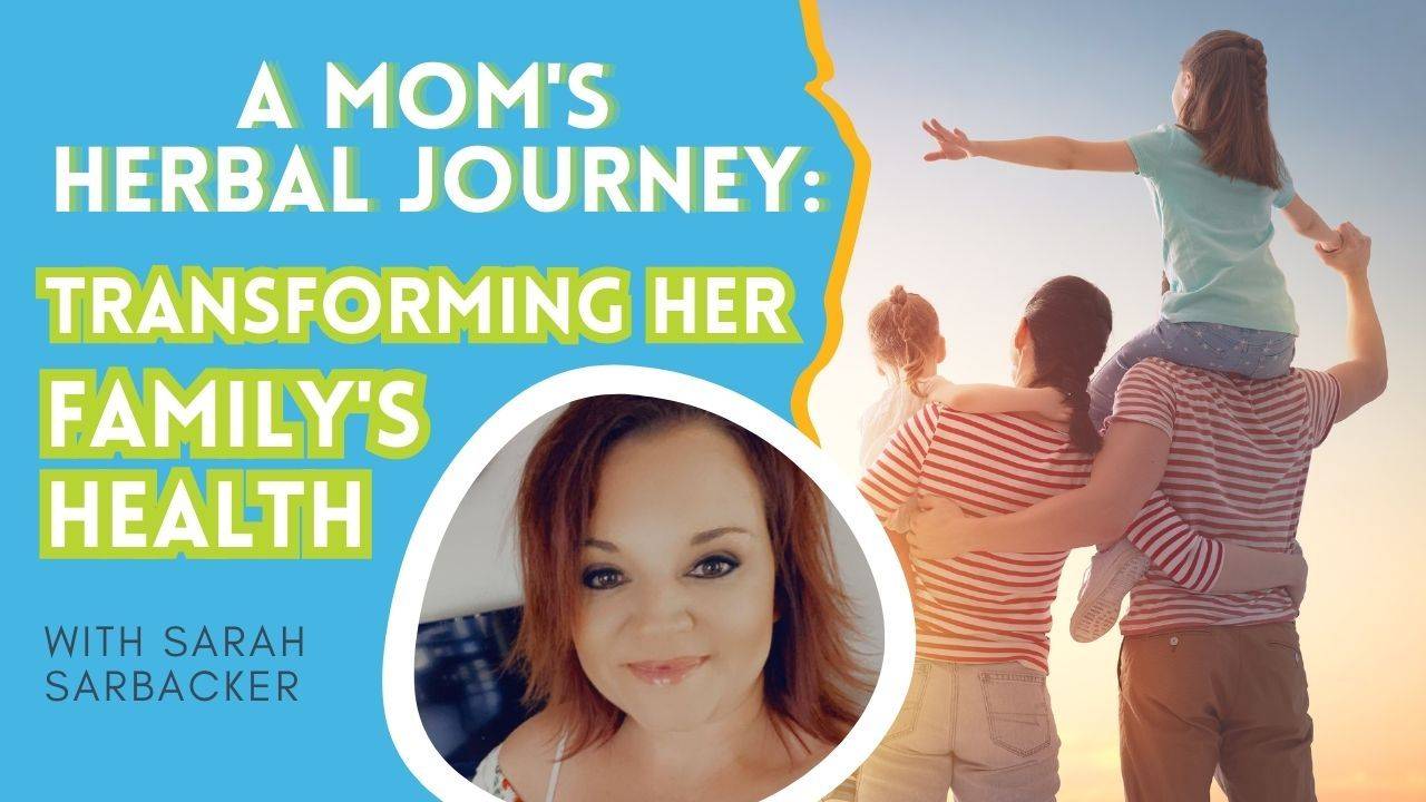 A Mom's Herbal Journey: Transforming Her Family's Health