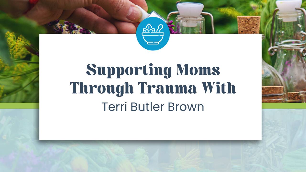 Supporting Moms Through Trauma With Terri Butler Brown