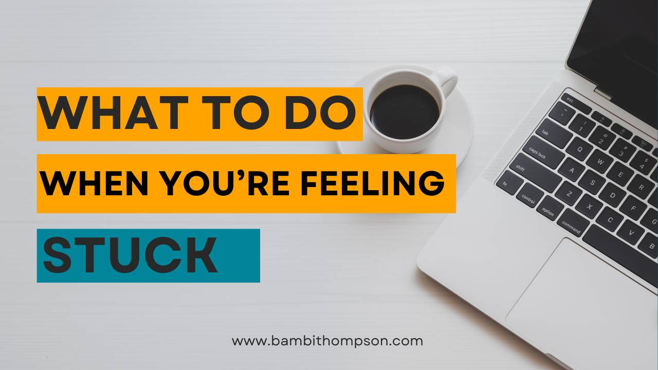 What to do when you're feeling stuck