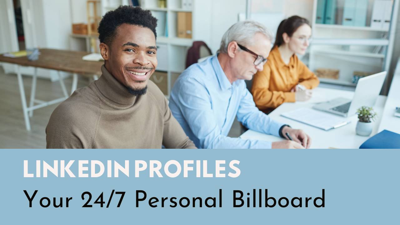 LinkedIn Profiles - Your 24/7 Personal Billboard