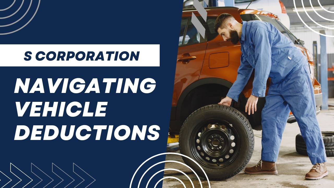 Navigating Vehicle Deductions for S Corporations | DKK Accounting