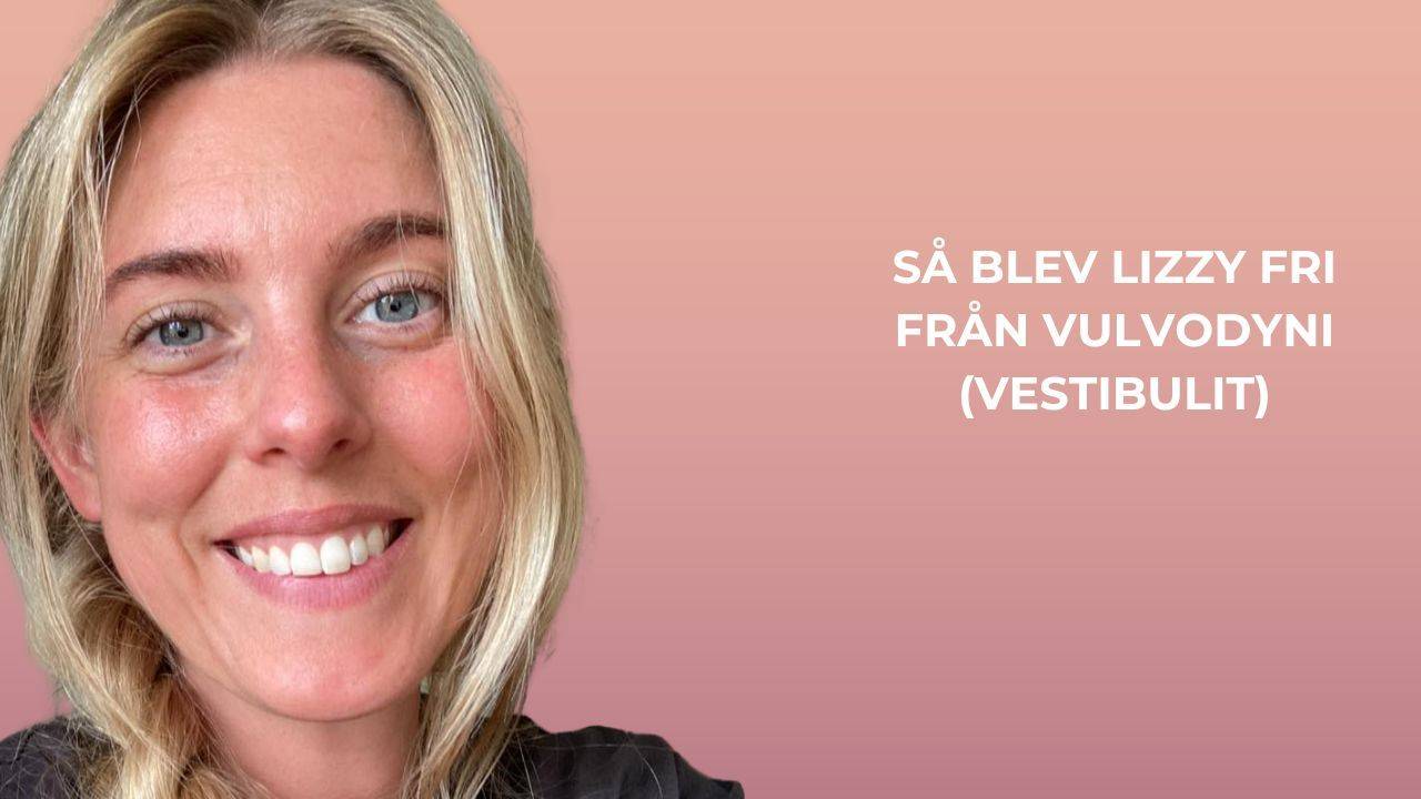 Så blev Lizzy fri från vulvodyni (vestibulit)