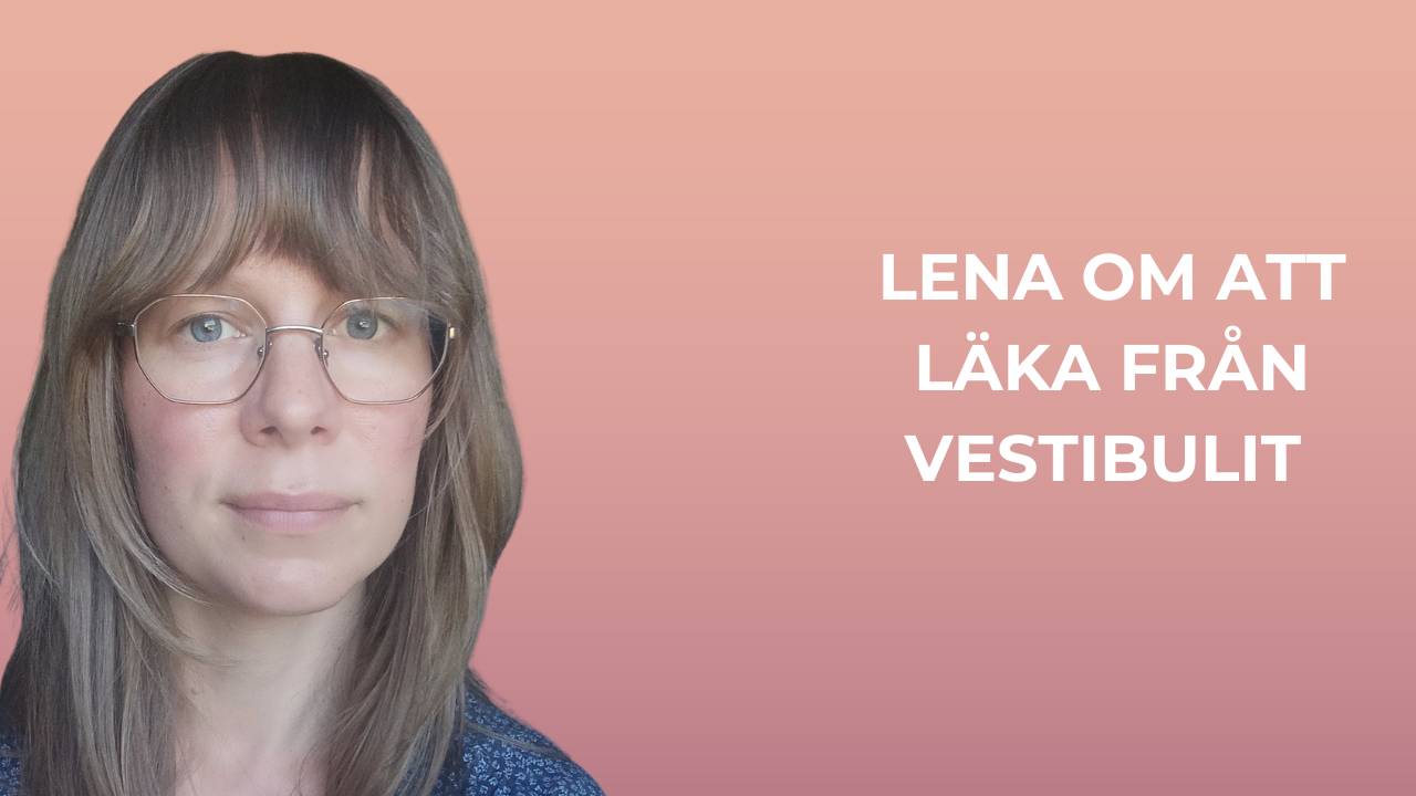 Att läka vestibulit - Lena berättar