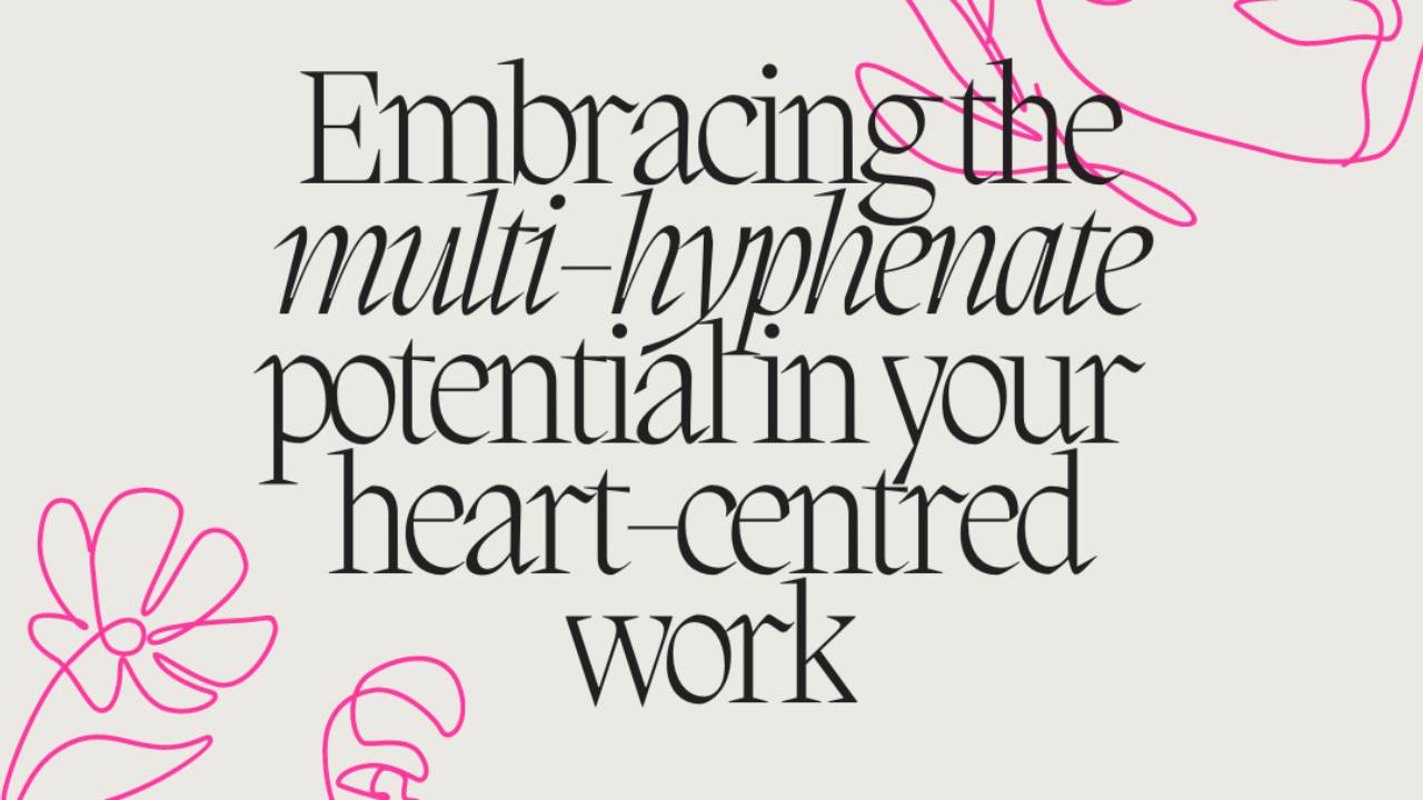 The Multi-Hyphenated Career of the Heart-Centred Business Owner