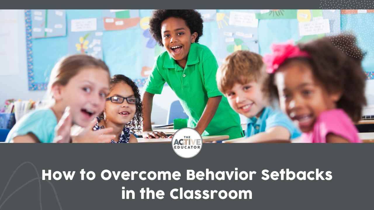 How to Overcome Behavior Setbacks in the Classroom
