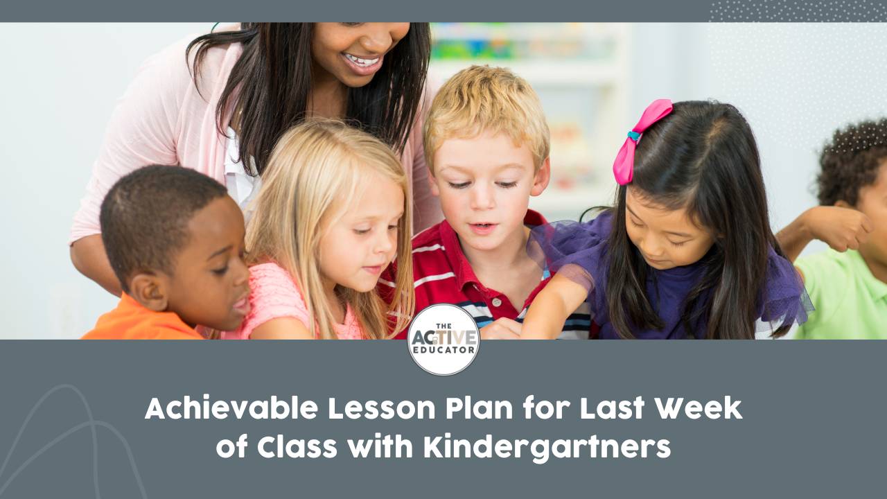 Achievable Lesson Plan for Last Week of Class with Kindergartners