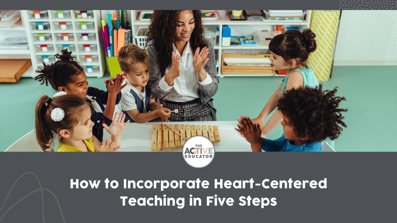 How to Incorporate Heart-Centered Teaching in Five Steps