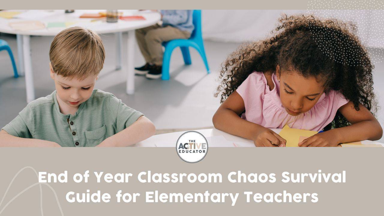 End of Year Classroom Chaos Survival Guide for Elementary Teachers