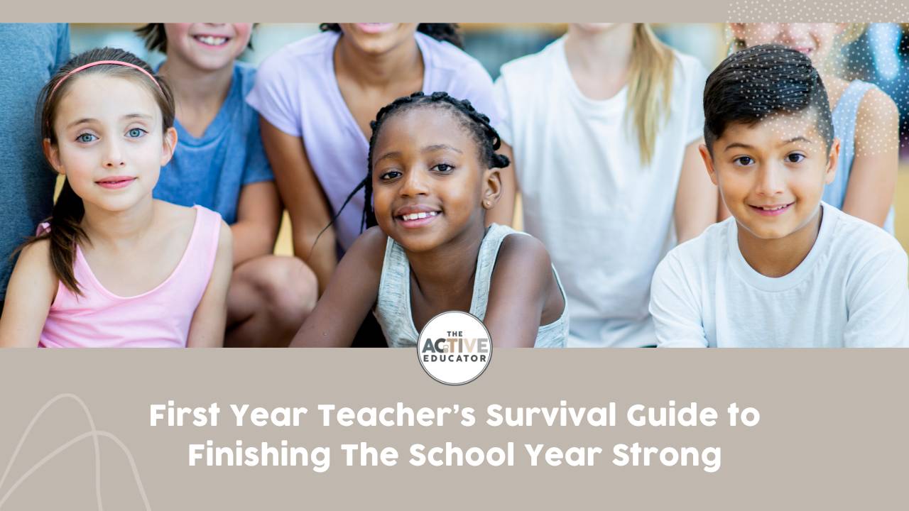 1st Year Teacher’s Survival Guide to Finishing The School Year Strong