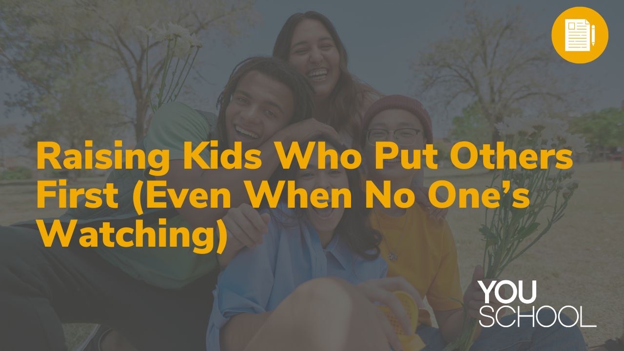 Raising Kids Who Put Others First (Even When No One’s Watching)