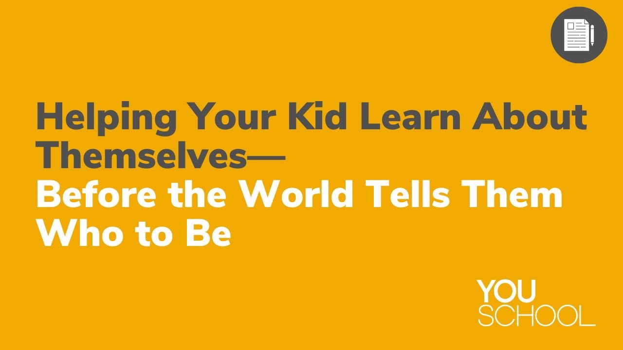 Help Your Kid Learn About Themselves—Before the World Tells Them