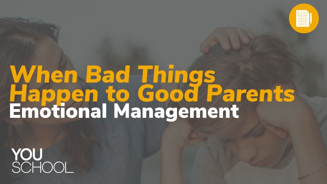 When Bad Things Happen to Good Parents - Emotional Management