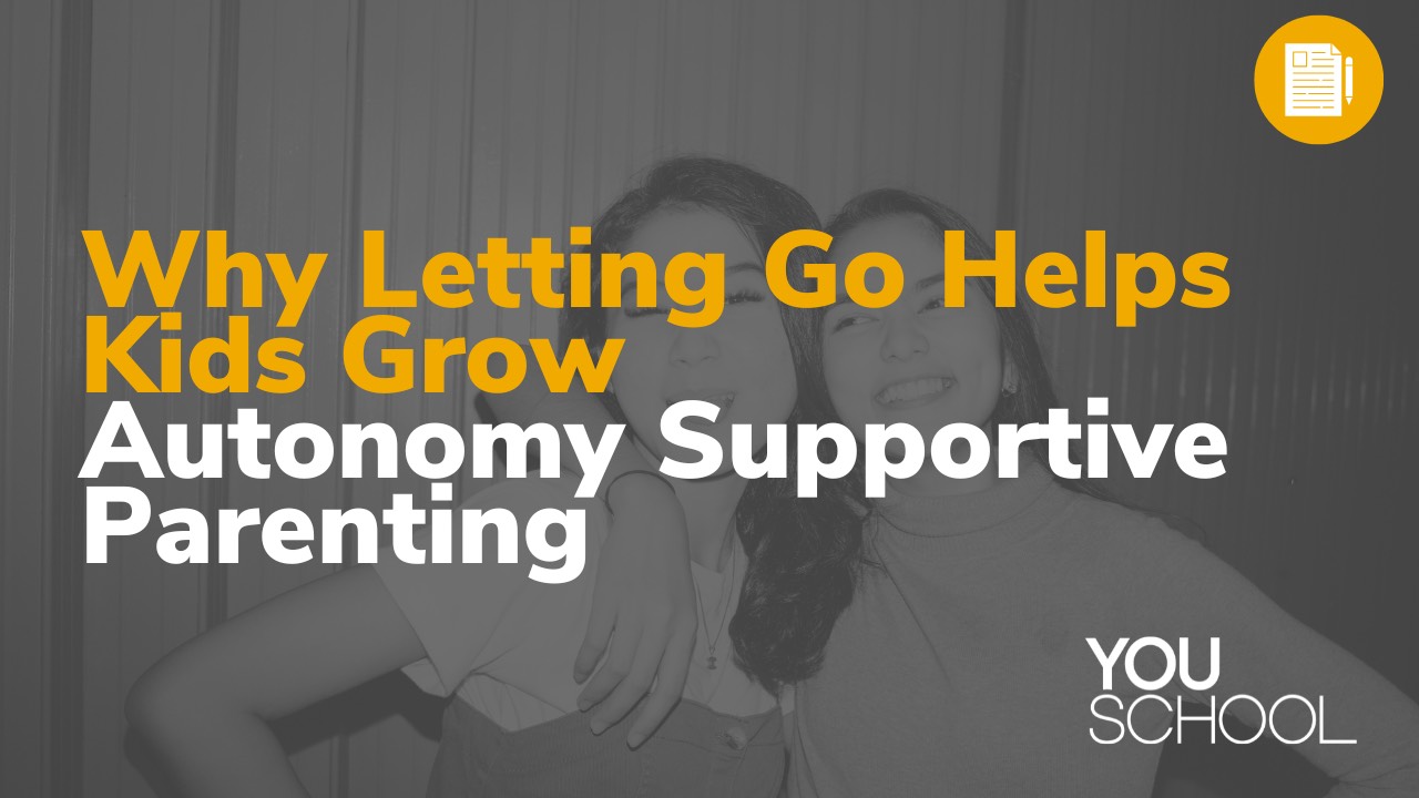 Why Letting Go Helps Kids Grow—Autonomy Supportive Parenting