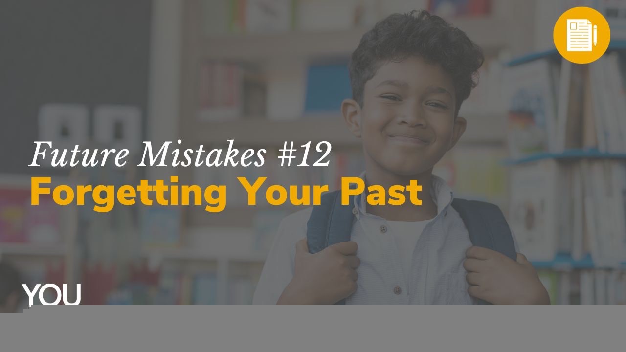 Future Mistake #12: Forgetting Your Past
