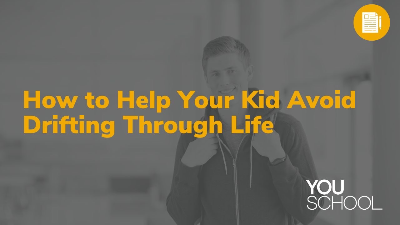How to Help Your Kid Avoid Drifting Through Life