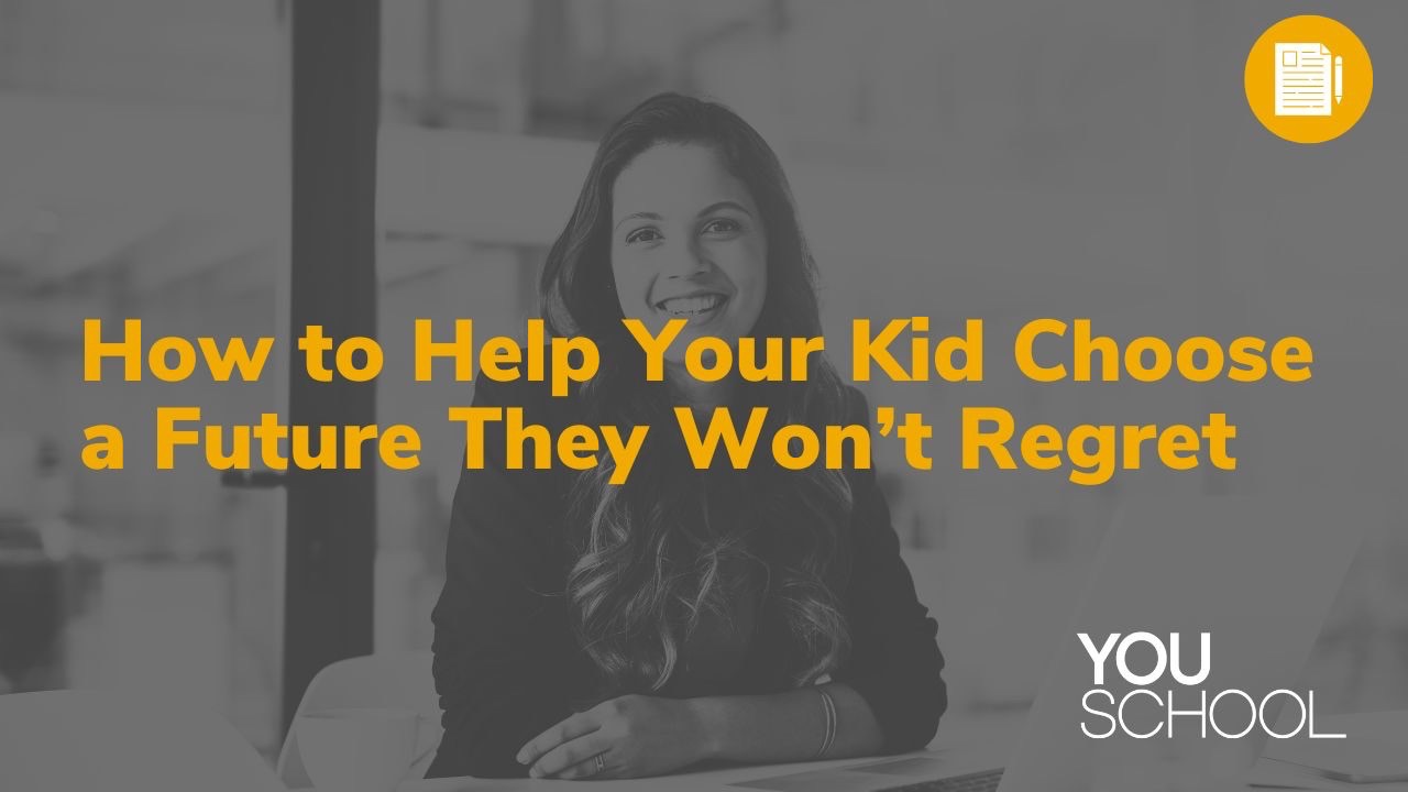 How to Help Your Kid Choose a Future They Won’t Regret
