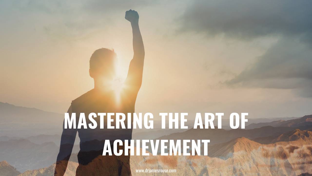 Mastering the Art of Achievement