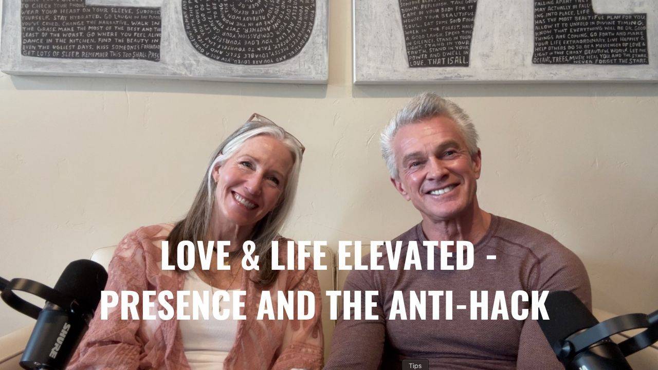 Love & Life Elevated - Presence and the Anti-Hack