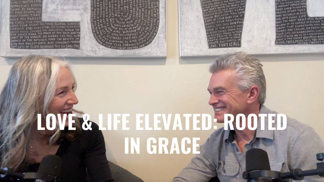 Love & Life Elevated: Rooted In Grace