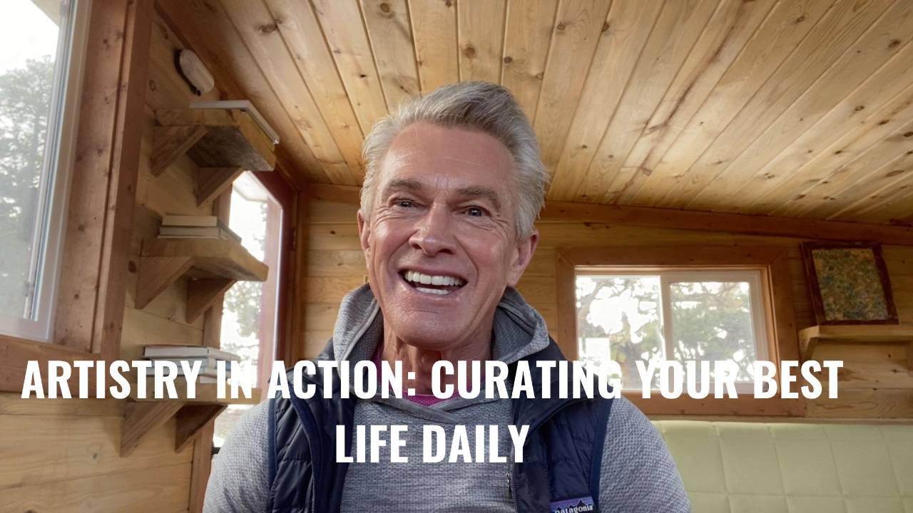 Artistry in Action: Curating Your Best Life Daily