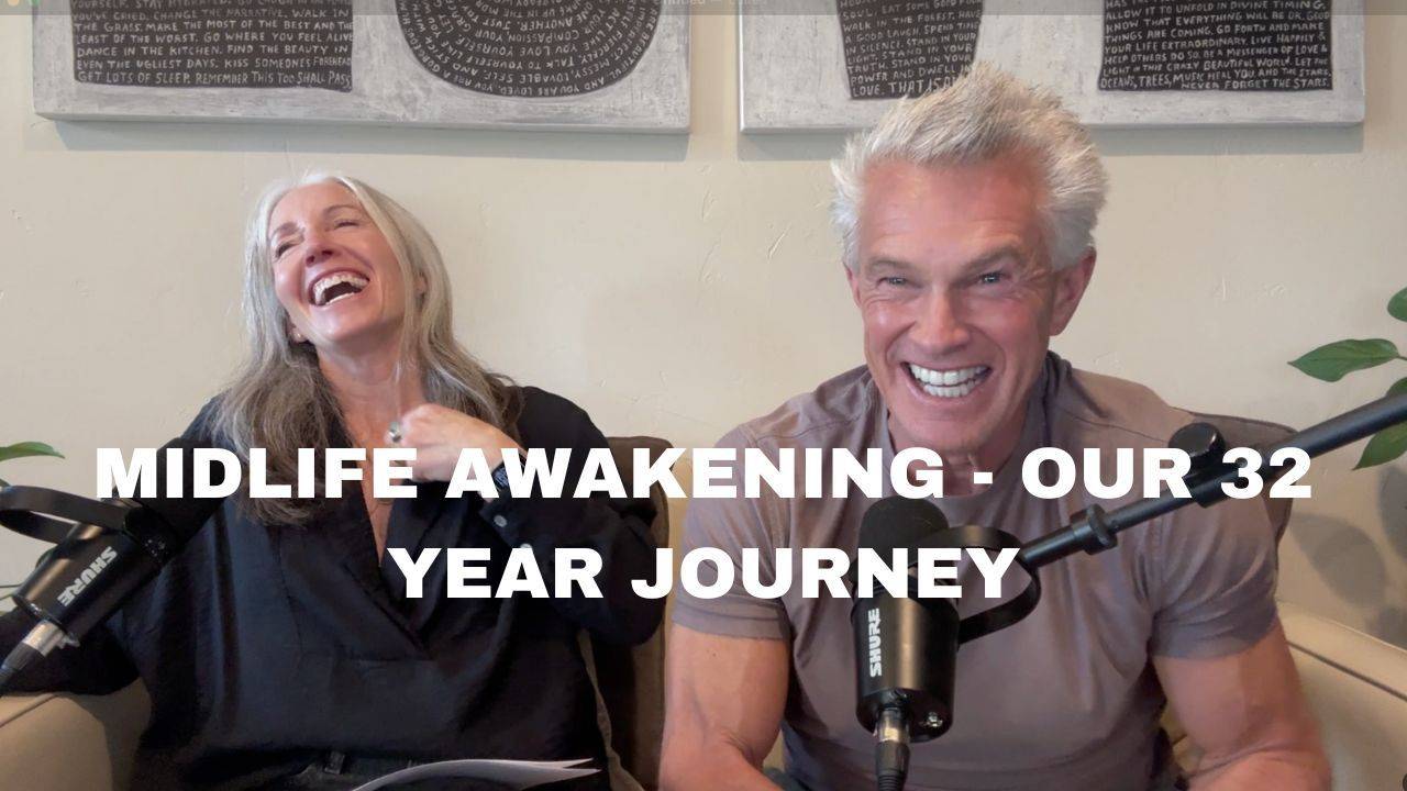 Midlife Awakening - Our 32 year journey