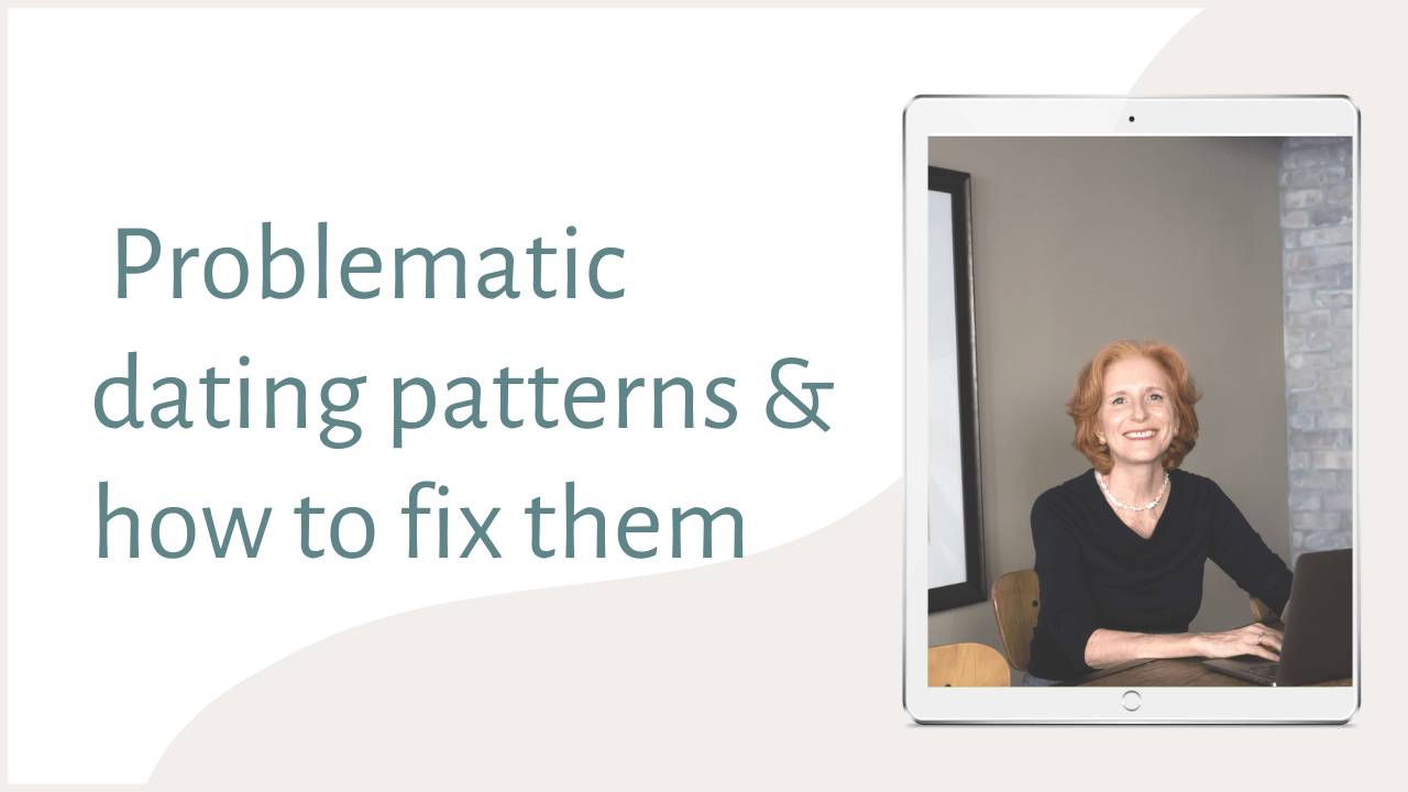 Problematic dating patterns & how to fix them