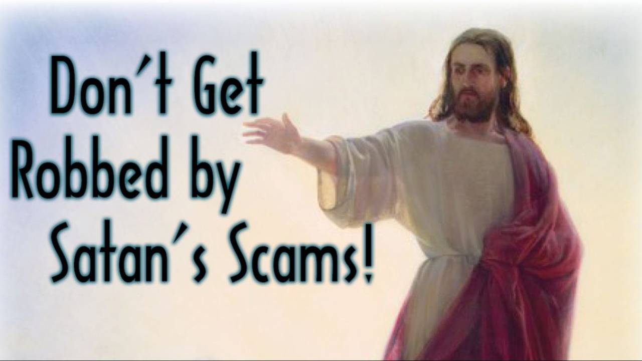 Don't Get Robbed by Satan's Scams! - February 17, 2024