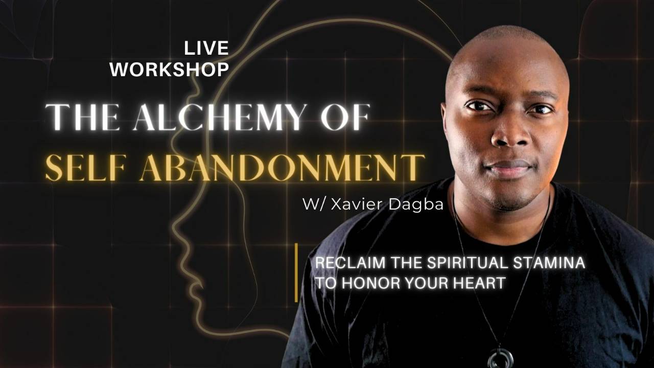 The Alchemy of Self Abandonment w/ Xavier Dagba