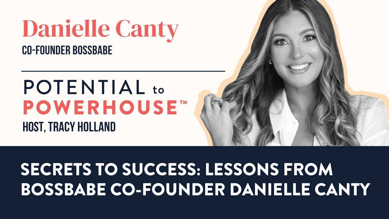 Secrets to Success: Lessons from Bossbabe Co-Founder Danielle Canty