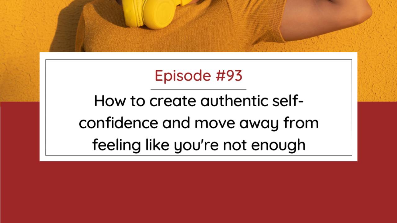 93. How to create authentic self-confidence and move away from...