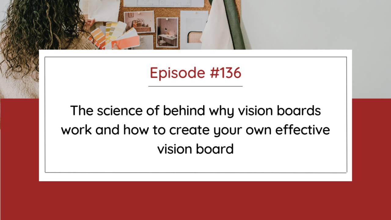 136. The science of behind why vision boards work