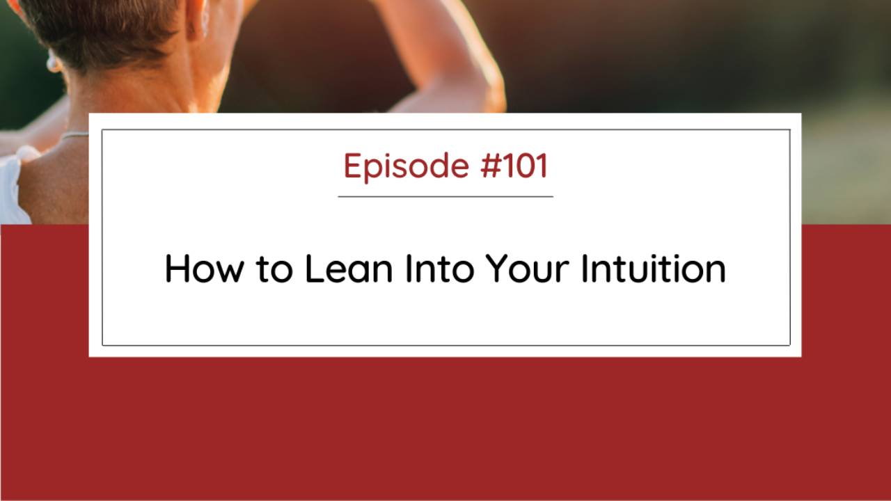 101. How to Lean Into Your Intuition