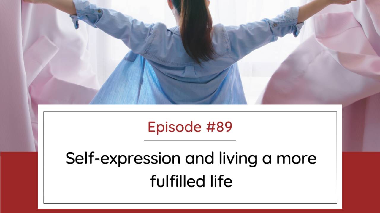 89. Self-expression and living a more fulfilled life