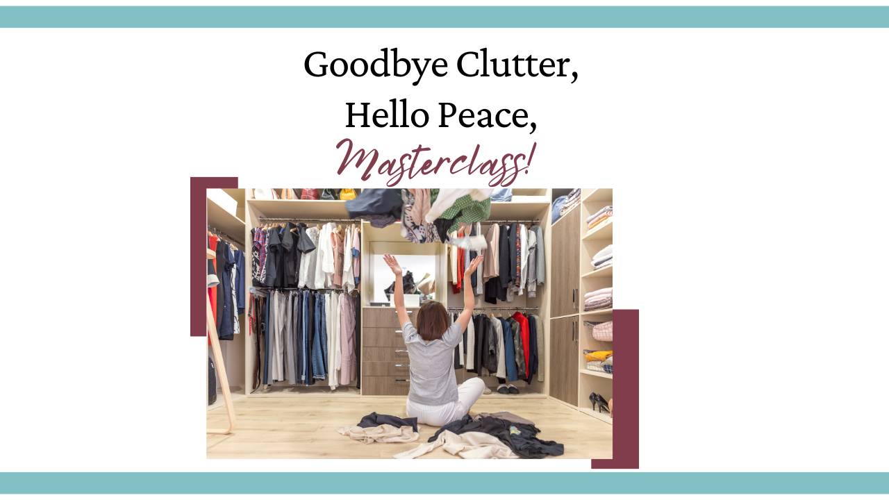 Goodbye Clutter, Hello Peace Masterclass