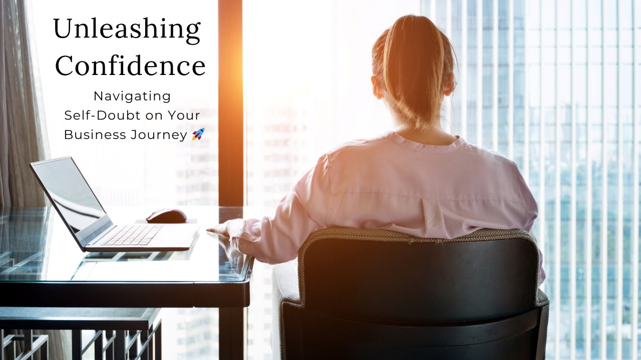 Unleashing Confidence: Navigating Self-Doubt on Your Business Journey