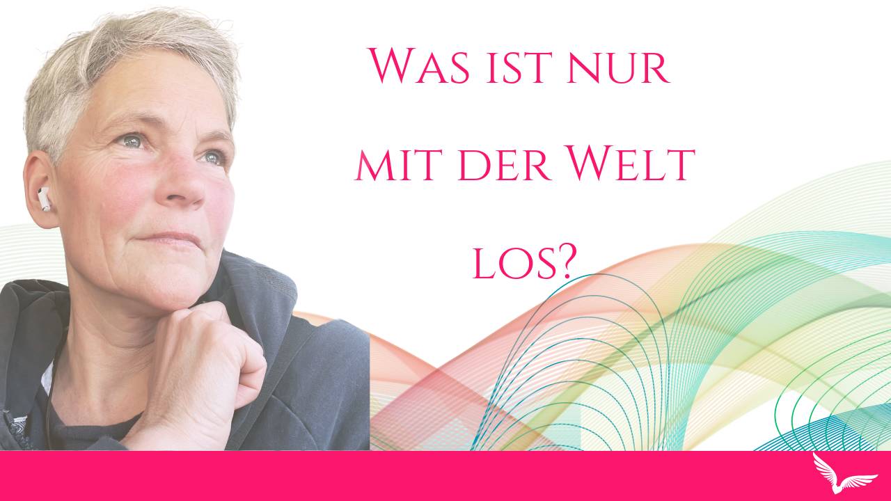 Was ist nur mit dieser Welt los?