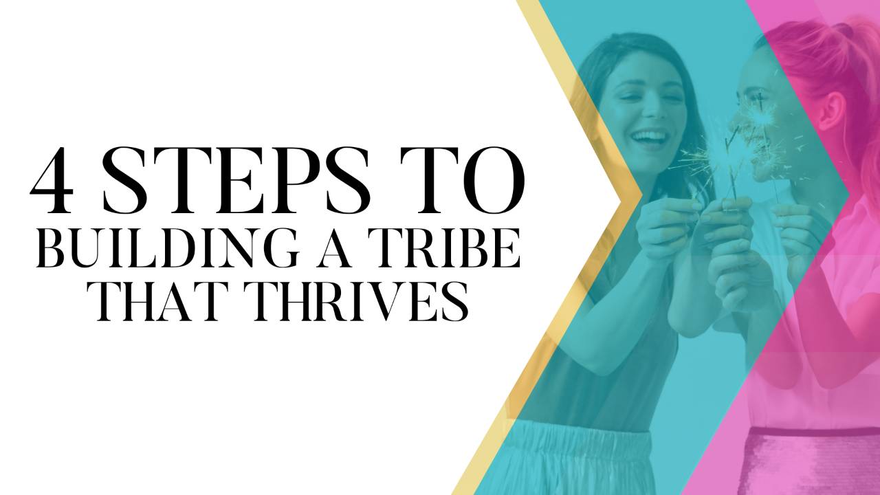 4 Steps to Building a Tribe that Thrives