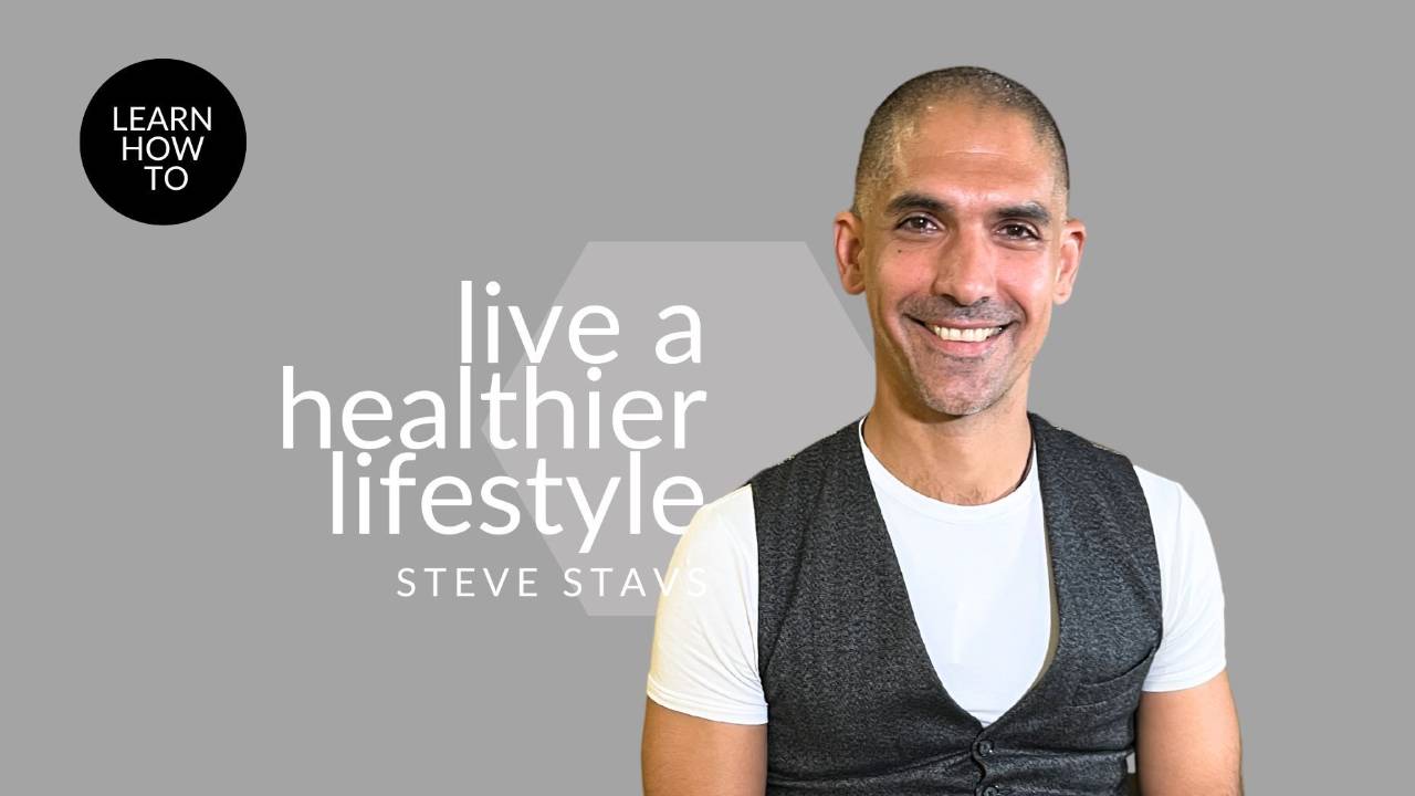 Steve Stavs - How to Live A Healthier Lifestyle