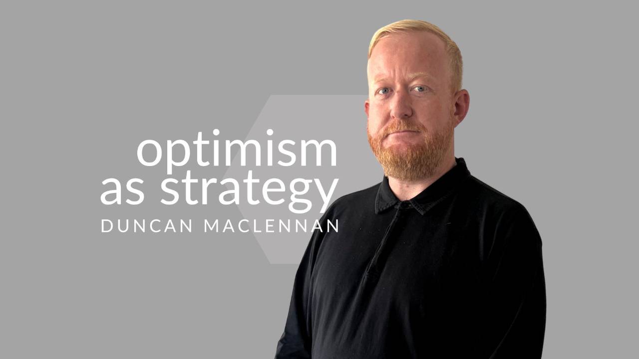 Duncan MacLennan - Optimism As Strategy